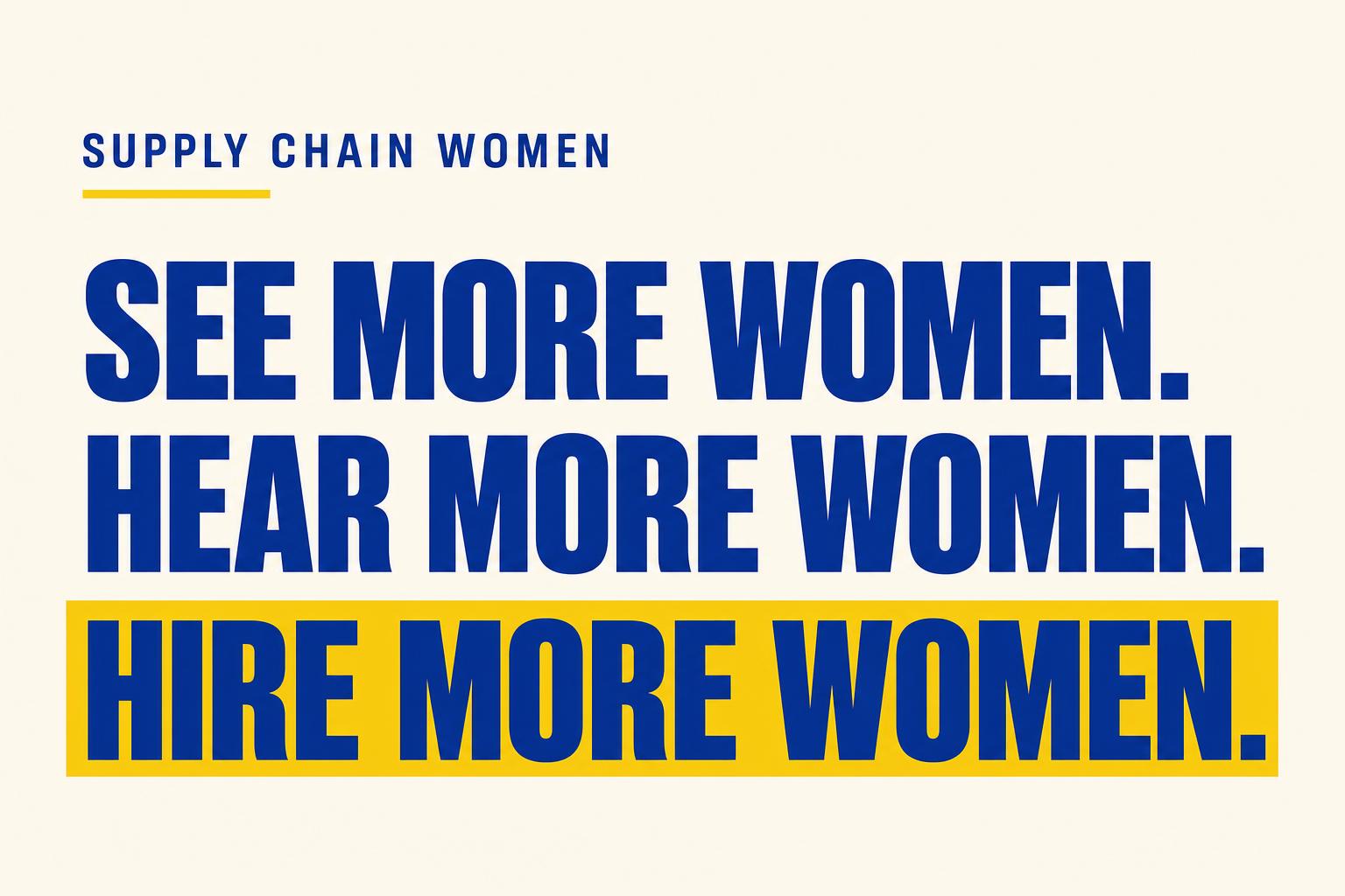 Supply Chain Women · See more women. Hear more women. Hire more women.